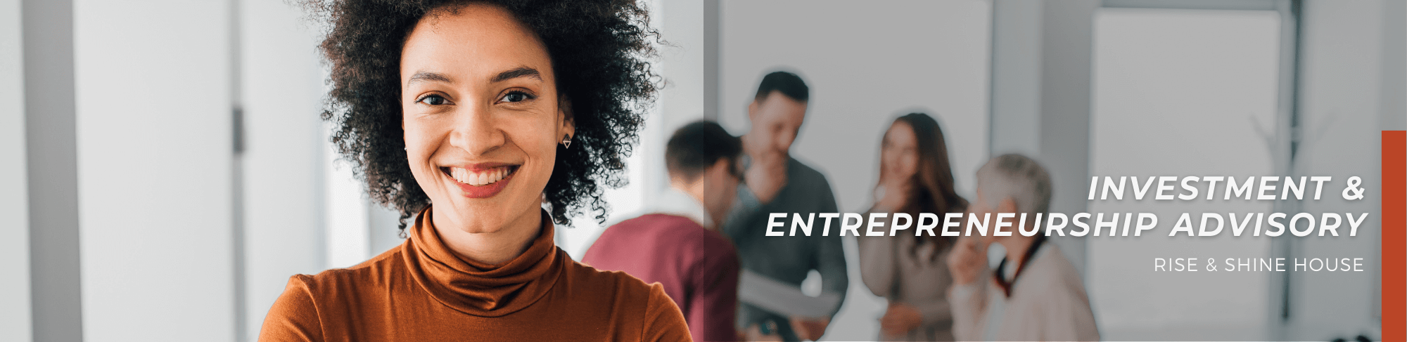 Investment and Entrepreneurship Advisory | Rise & Shine House